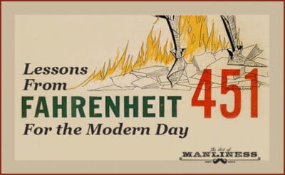 Lessons From Fahrenheit 451 for the Modern Day | The Art of Manliness