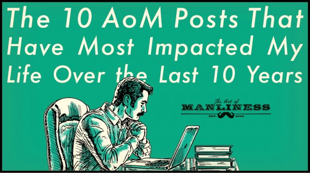 The 10 AoM Posts That Have Most Impacted My Life Over the Last 10 Years ...