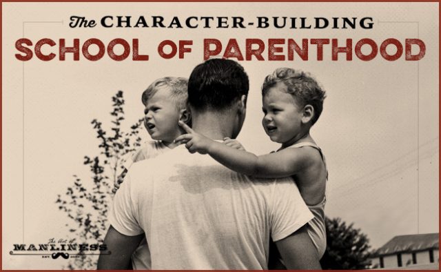 How Being a Parent Can Build Your Character | The Art of Manliness