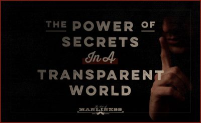 The Power of Secrets in a Transparent World | The Art of Manliness