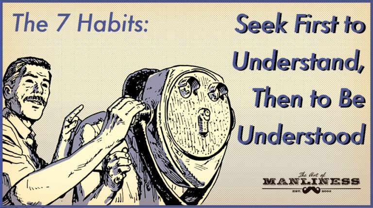 The 7 Habits: Seek First to Understand, Then to Be Understood | The Art ...