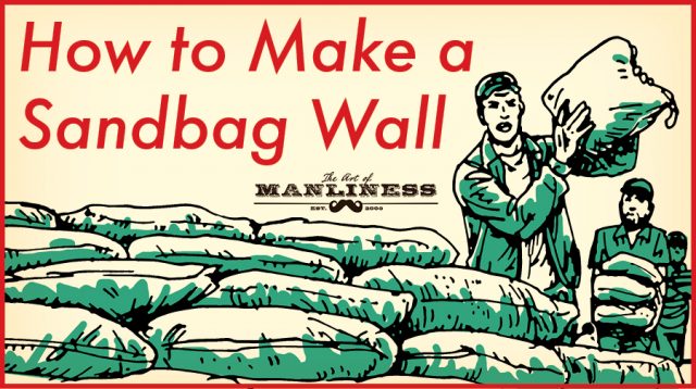 How to Make a Sandbag Wall | The Art of Manliness