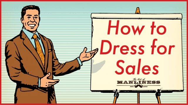 How to Dress for Sales | The Art of Manliness