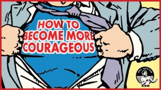 9 Ways to Become More Courageous | The Art of Manliness