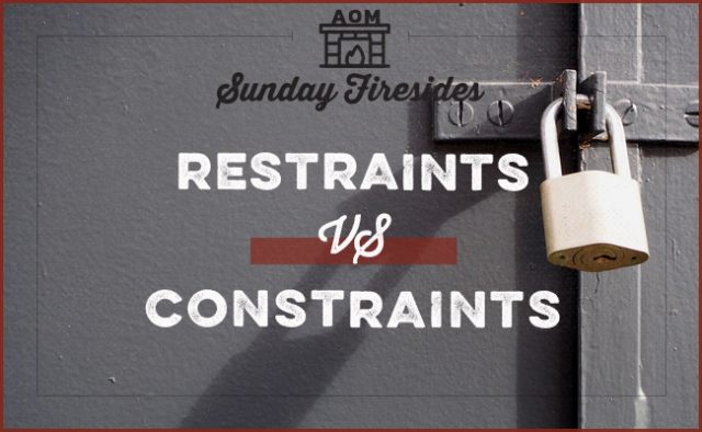 Sunday Firesides: Restraints Vs. Constraints | The Art of Manliness