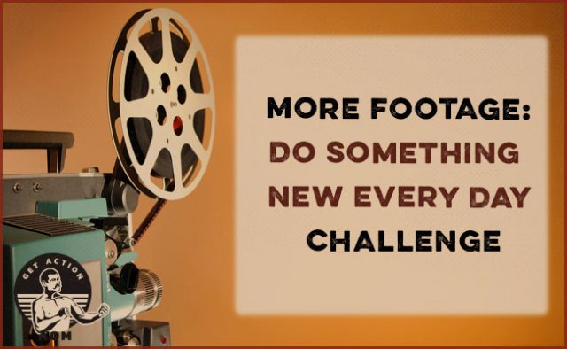 More Footage: Take the One-Month "Do Something New Every Day" Challenge ...