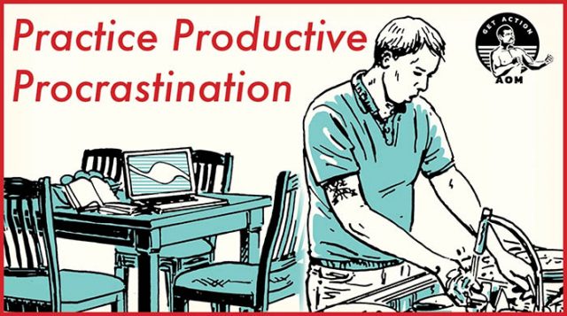 Practice Productive Procrastination | The Art of Manliness