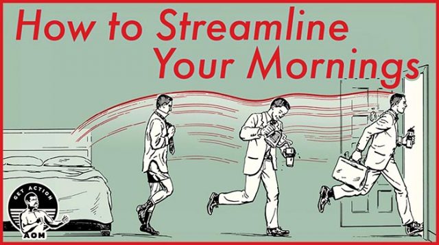 6 Ways to Streamline Your Mornings | The Art of Manliness