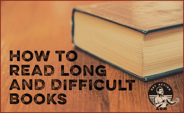 How to Read Long and Difficult Books | The Art of Manliness