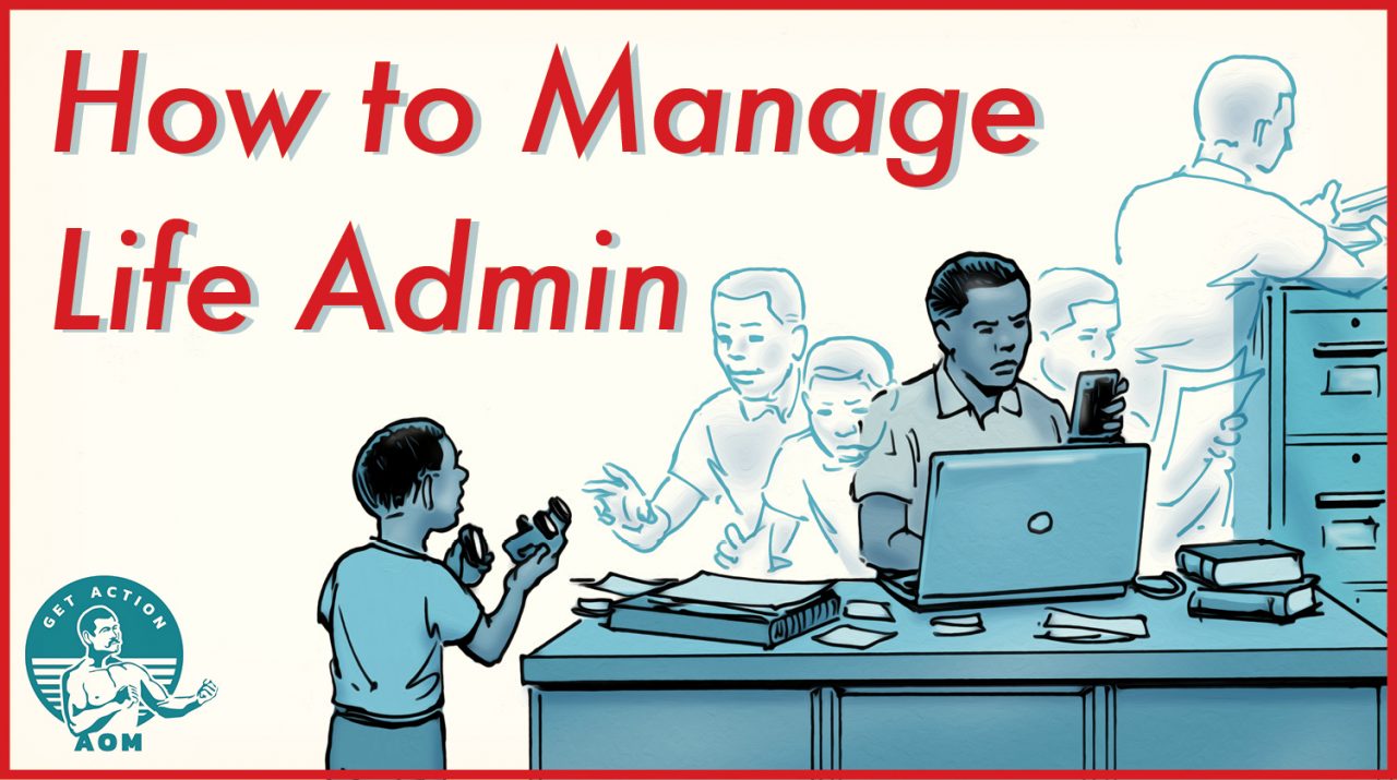 How to Better Manage Your Life Admin | The Art of Manliness
