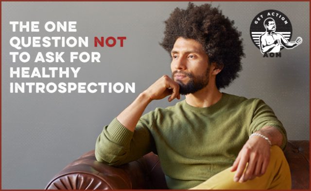 The One Question NOT to Ask for Healthy Introspection (And What to Ask ...