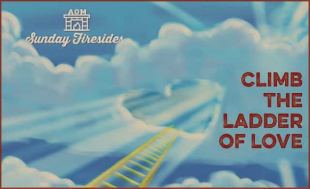 Sunday Firesides: Climb the Ladder of Love - Style unique