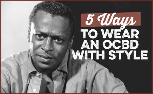 5 Ways to Wear an OCBD With Style | The Art of Manliness